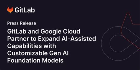GitLab And Google Cloud Partner To Deliver Privacy First AI Offerings