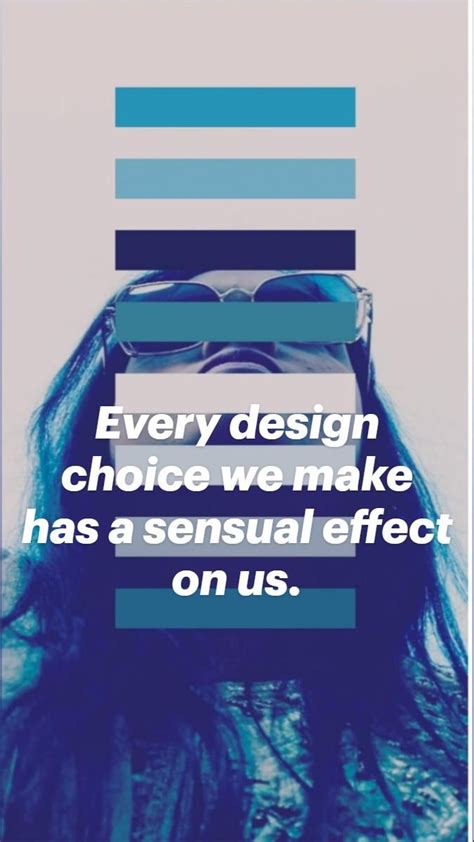 Every Design Choice We Make Has A Sensual Effect On Us