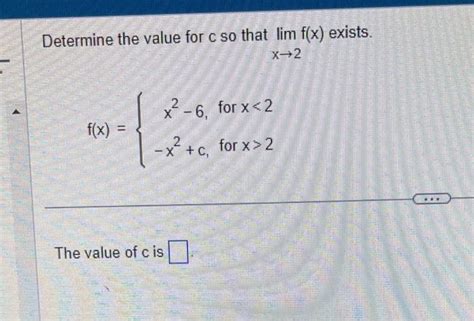 solved determine the value for c so that limx→2f x exists