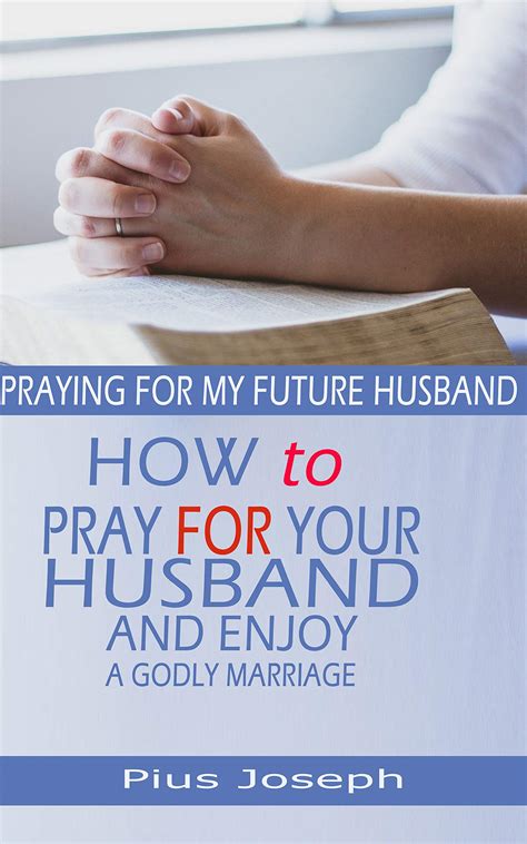 Praying For My Future Husband How To Pray For Your Husband And Enjoy A