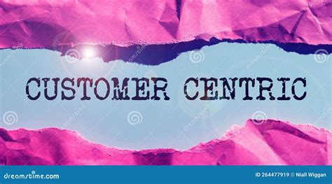 Conceptual Caption Customer Centric Business Concept Process Of Looking After Customers To