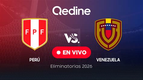 Venezuela Vs Perú En Vivo Pronóstico Horarios Y Canales Tv Dónde Ver