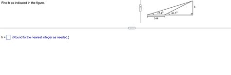 Solved Find H As Indicated In The Figure H Round To The Chegg