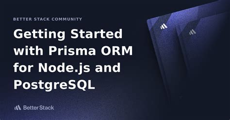 Getting Started With Prisma Orm For Nodejs And Postgresql Better