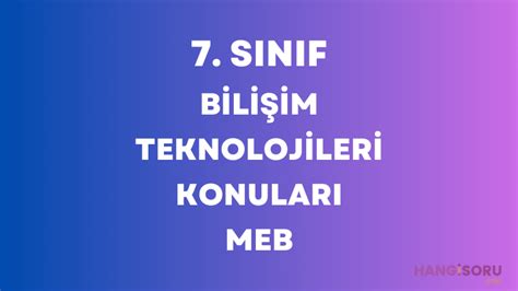7 Sınıf Bilişim Teknolojileri Konuları ve Müfredatı 2025 HangiSoru