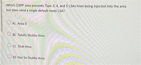 Solved Which Ospf Area Prevents Type 34 ﻿and 5 ﻿lsas From