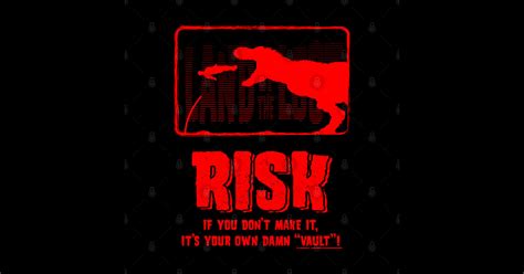 Risk If You Dont Make It Its Your Own Damn Vault Land Of The Lost