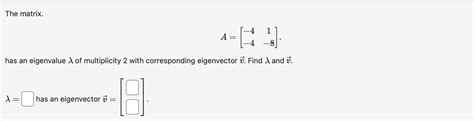 Solved The Matrix A −4−41−8 Has An Eigenvalue λ Of