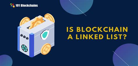 Blockchain Vs Linked List Is Blockchain A Linked List 101 Blockchains