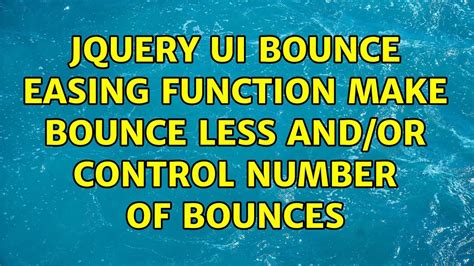 Jquery Ui Bounce Easing Function Make Bounce Less Andor Control Number