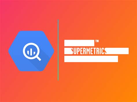 Build A Marketing Data Warehouse In Google BigQuery With Supermetrics