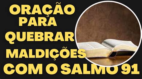 Oração Poderosa Para Quebrar Maldições Com O Salmo 91 Youtube