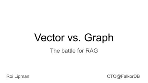 The Battle For RAG Explore The Pros And Cons Of Using KnowledgeGraphs And VectorDB In You RAG
