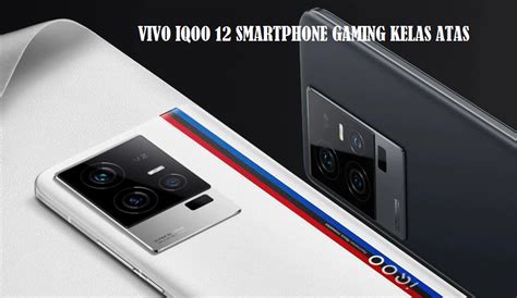 Vivo IQOO Smartphone Gaming Kelas Atas Dengan Peforma Super Cepat Dan Fitur Canggih