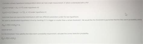 Solved Consider A Binary Hypothesis Testing Problem Where We