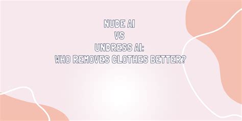 Nude AI VS Undress AI Who Removes Clothes Better Urban Splatter