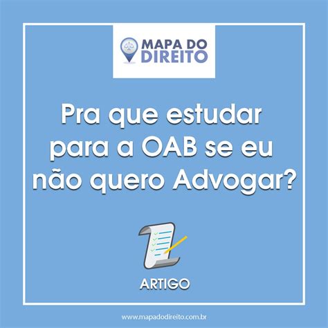 Pra que estudar para a OAB se eu não quero Advogar Mapa Do Direito