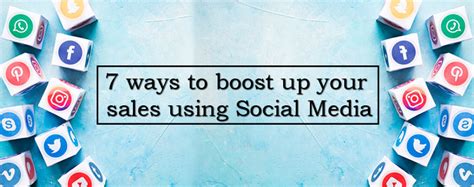7 Ways To Boost Up Your Sales Using Social Media Platforms