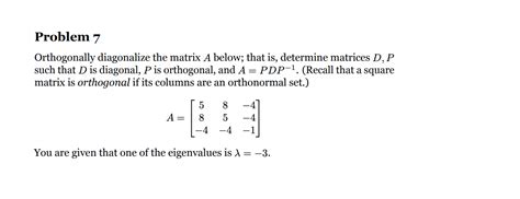 Solved Problem 7 Orthogonally Diagonalize The Matrix A Chegg Com