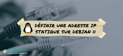 Définir une adresse IP statique sur Debian