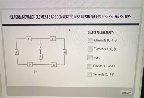 Solved DETERMINE WHICHELEMENTS ARE CONNECTED IN SERIES IN Chegg Com
