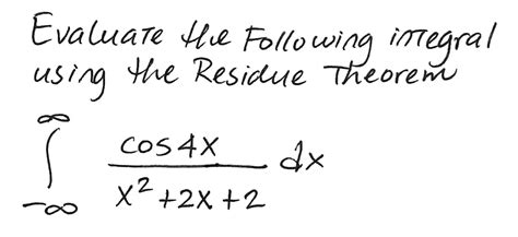 Solved Evaluate The Following Integral Using The Residue Chegg