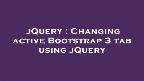 JQuery Changing Active Bootstrap 3 Tab Using JQuery YouTube