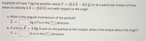 Solved A Particle Of Mass 7 Kg Has Position Vector