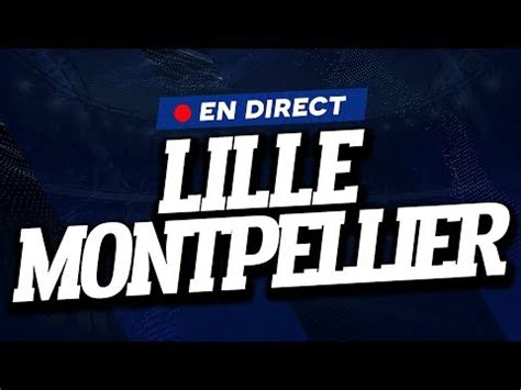 Direct Live Lille Montpellier Club House Losc Mhsc