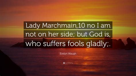 Evelyn Waugh Quote “lady Marchmain 10 No I Am Not On Her Side But God