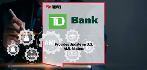 Td Bank Provides Update On Us Aml Matters Ff News Fintech Finance