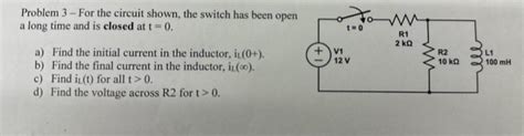 Solved Problem For The Circuit Shown The Switch Has Chegg
