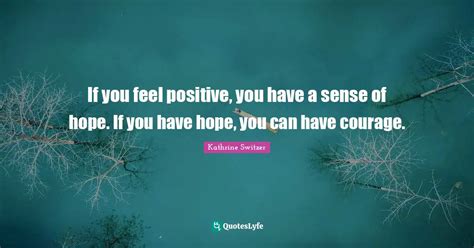 If You Feel Positive You Have A Sense Of Hope If You Have Hope You