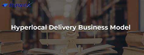 Hyperlocal Delivery Business Model Hyperlocal Ecommerce Website