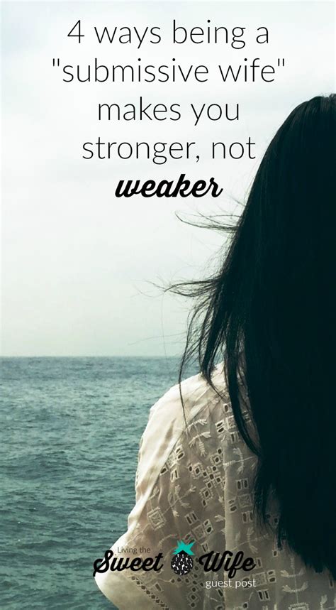 4 Ways Being A Submissive Wife Makes You Stronger Not Weaker Living