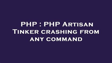 PHP PHP Artisan Tinker Crashing From Any Command YouTube