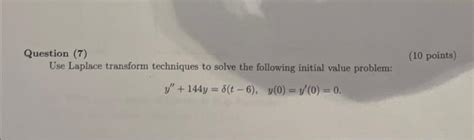 Solved Question 7 Use Laplace Transform Techniques To
