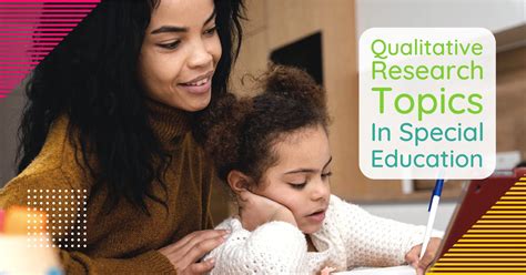 Qualitative Research In Special Ed Key Topics Explored