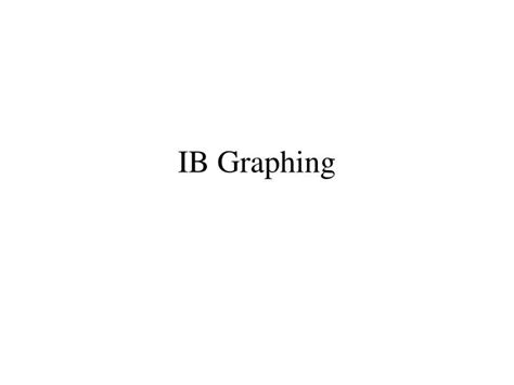 Ppt Ib Graphing Powerpoint Presentation Free Download Id3776649