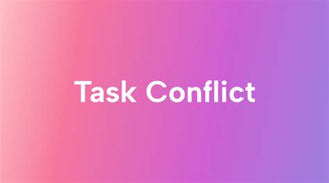 How To Make Task Conflicts Work For You And Your Business Motion