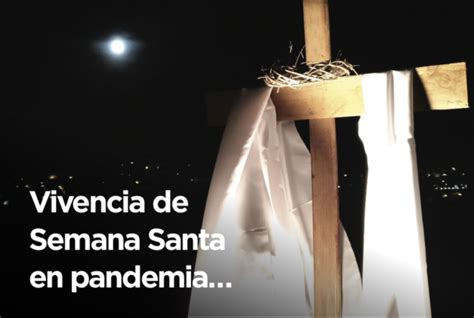 VIVENCIA DE SEMANA SANTA EN PANDEMIA Pastoral Siglo