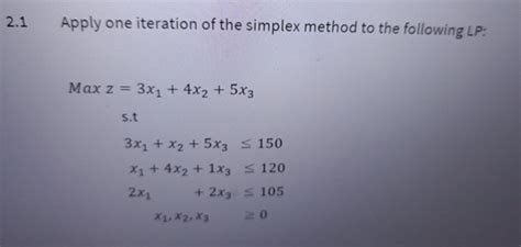 Solved 21 ﻿apply One Iteration Of The Simplex Method To The