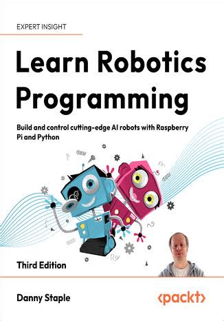 Learn Robotics Programming Build And Control Cutting Edge Ai Robots