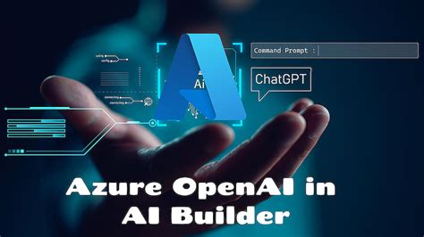 comprehensive guide to using azure openai in ai builder
