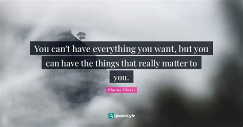 You Can T Have Everything You Want But You Can Have The Things That R