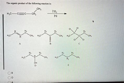 The Organic Product Of The Following Reaction Is Ch3 H3c C C Ch2 2h2 Pd
