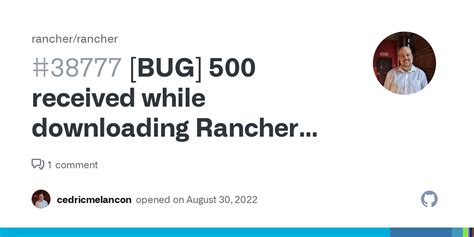 Bug 500 Received While Downloading Rancher Connection Information · Issue 38777 · Rancher