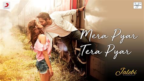 Mera Pyar Tera Pyar From Jalebi Hit Ya Flop Movie World