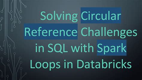 Solving Circular Reference Challenges In Sql With Spark Loops In