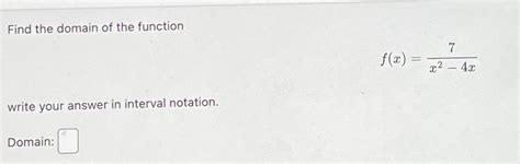 Solved Find The Domain Of The Functionf X 7x2 4xwrite Your